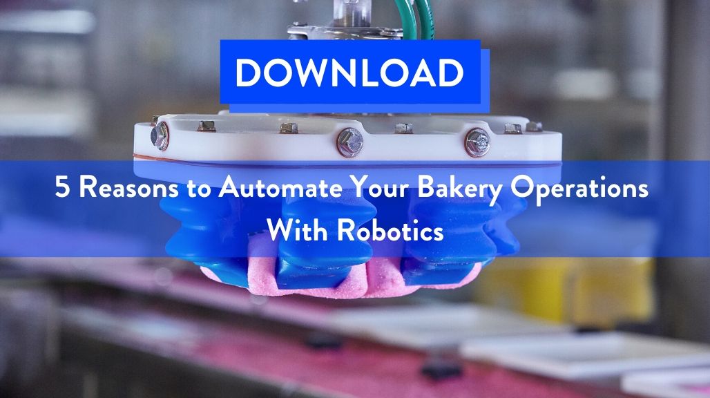 5 Reasons to Automate Your Bakery Operations with Robotics - Soft Robotics