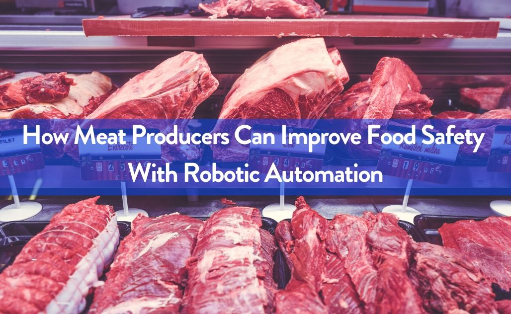 How Meat Producers Can Improve Food Safety with Robotic Automation ...