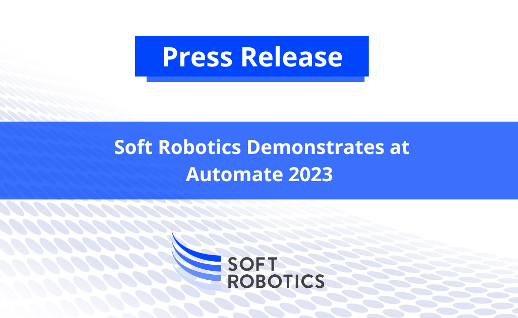 AI-enabled picking solutions shown in booth 818 - Soft Robotics